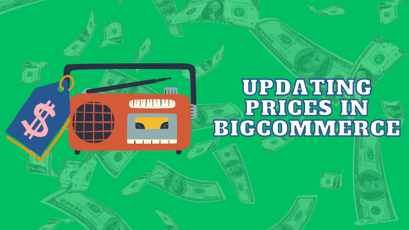 How to Update Prices in BigCommerce | Your Store Wizards Blog