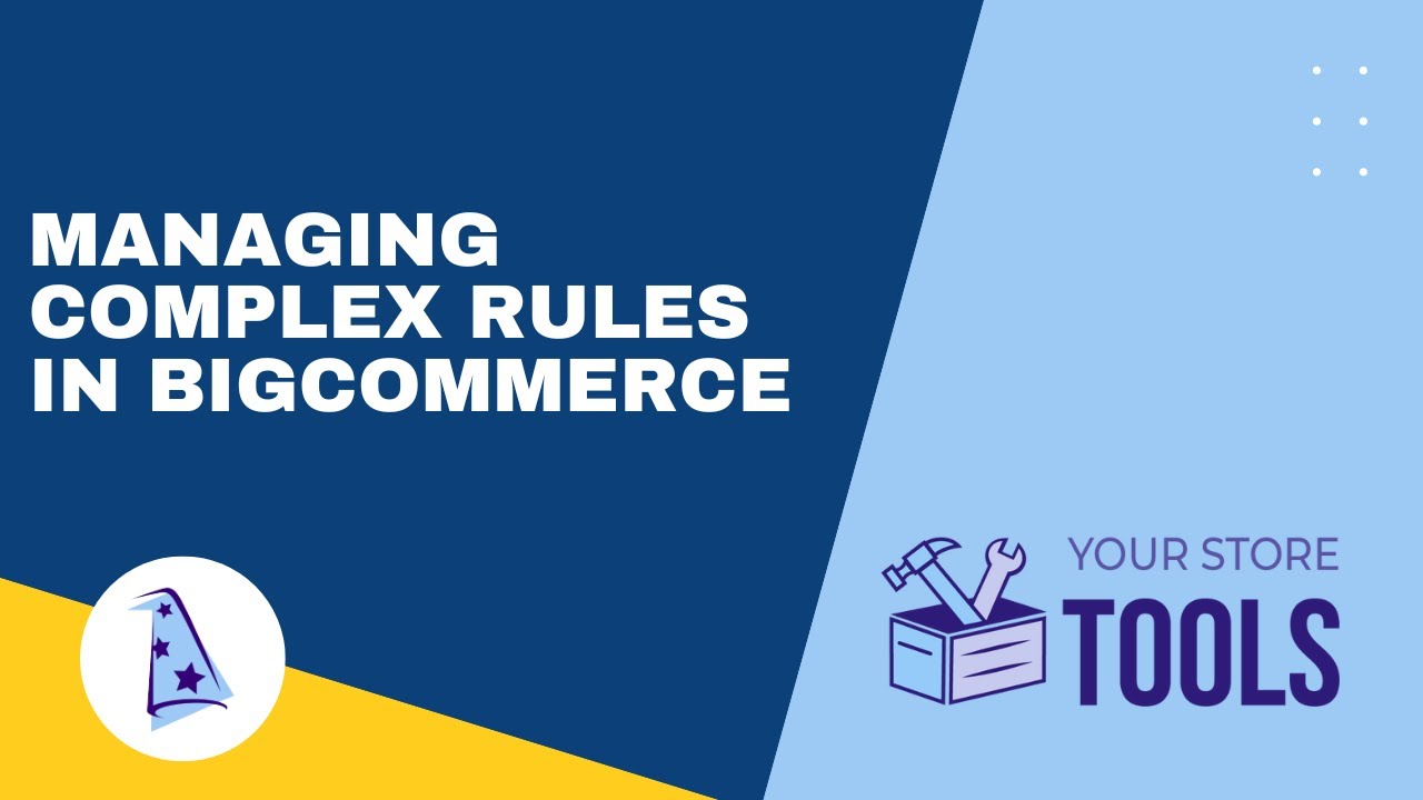 Manage BigCommerce Complex Rules with Less Stress With These Tools